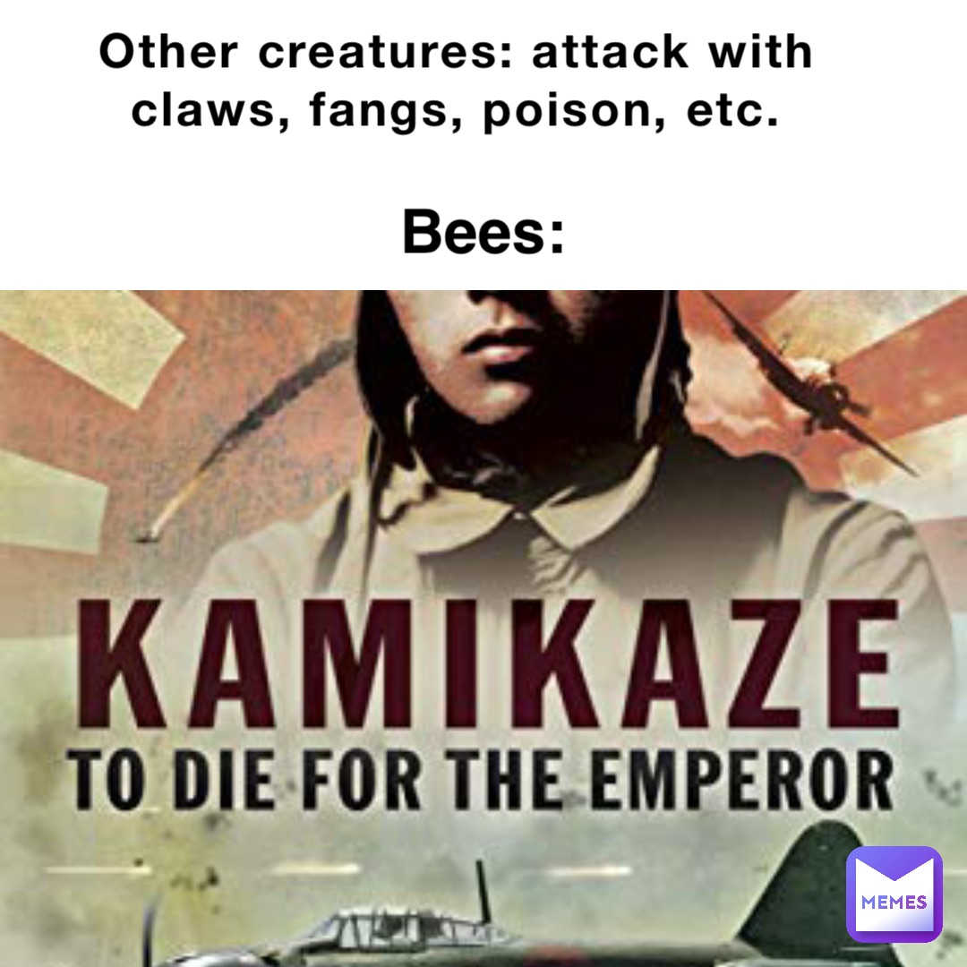 Other creatures: attack with claws, fangs, poison, etc. Bees ...