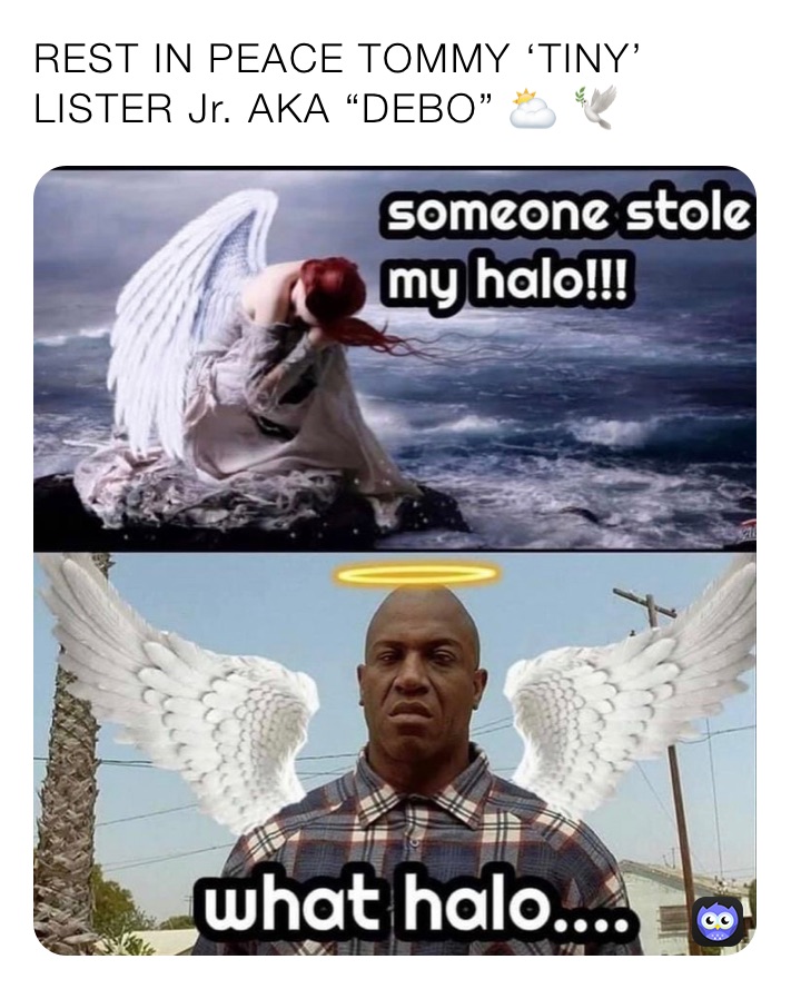 REST IN PEACE TOMMY ‘TINY’ LISTER Jr. AKA “DEBO” ⛅️ 🕊 | @6ix_troll | Memes