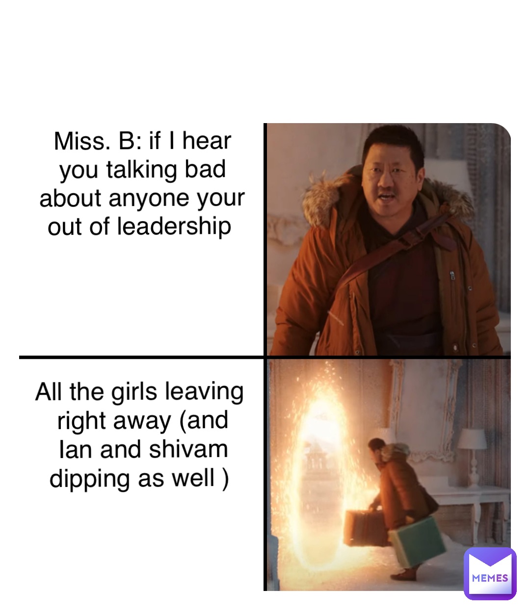 Miss. B: if I hear you talking bad about anyone your out of leadership ...