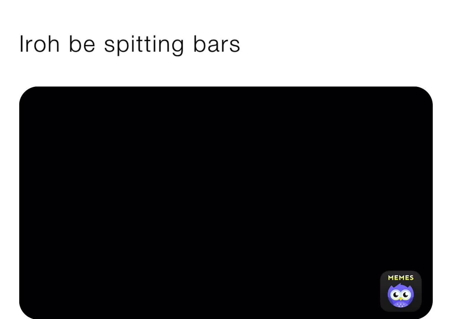 Iroh be spitting bars | @1000_years_of_deth | Memes