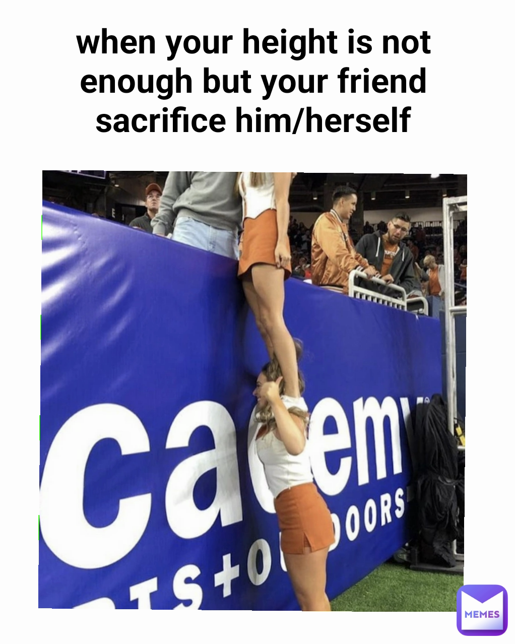 when your height is not enough but your friend sacrifice him/herself ...