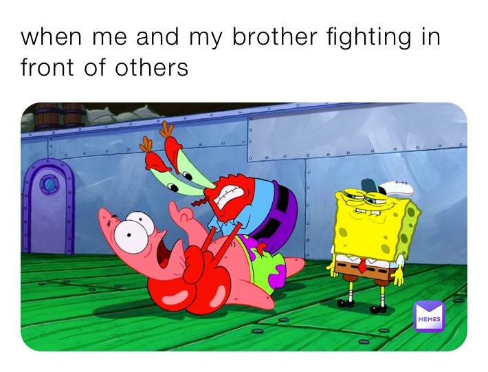 when me and my brother fighting in front of others | @oakhsa | Memes