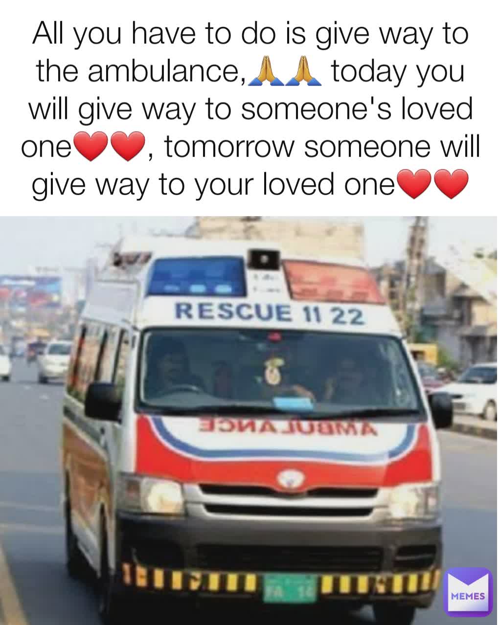 All you have to do is give way to the ambulance,🙏🙏 today you will give ...