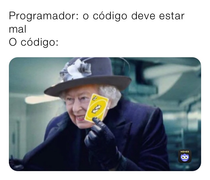 Programador: o código deve estar mal O código: | @rafaelafazevedo | Memes
