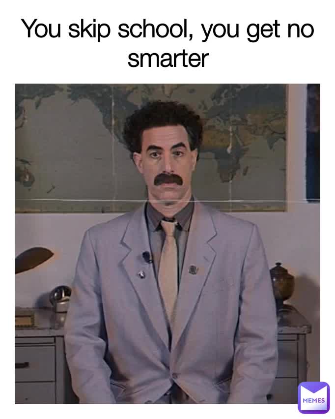 You skip school, you get no smarter | @Lanicky | Memes