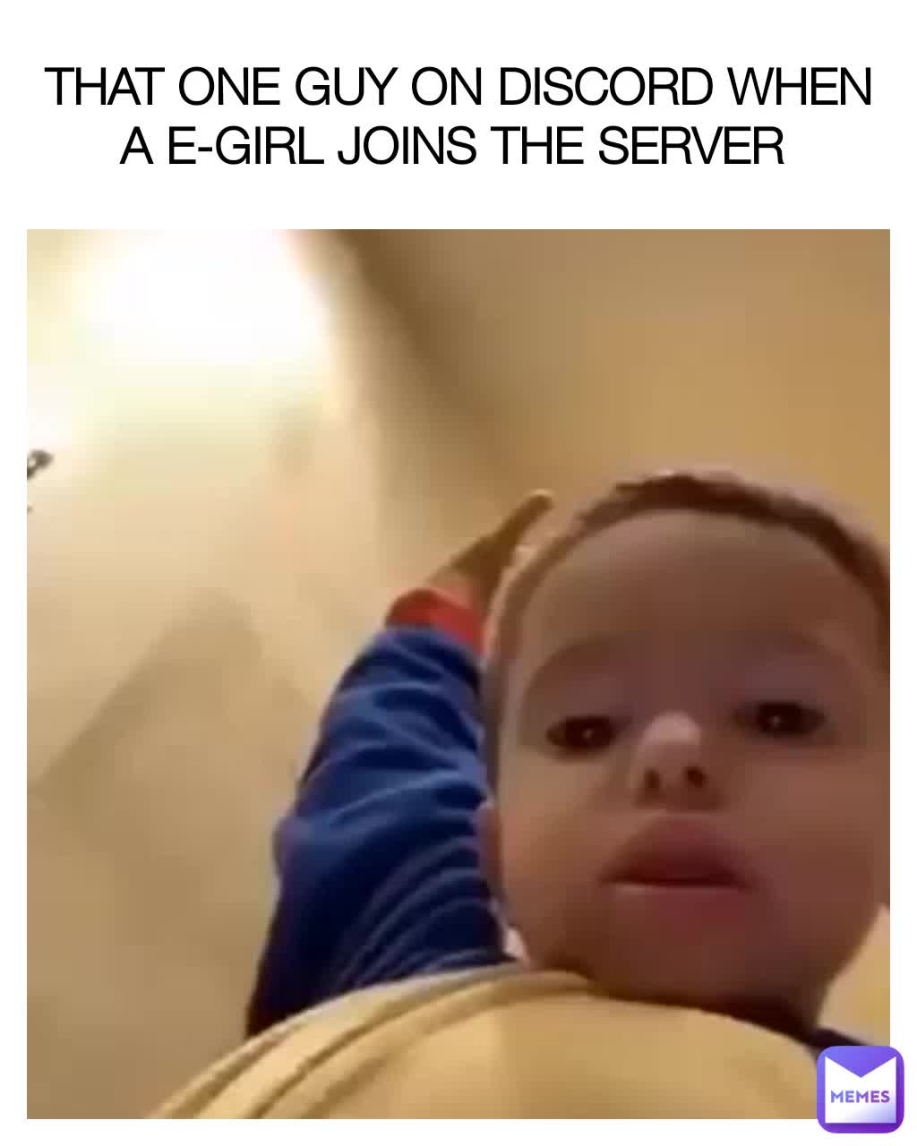 THAT ONE GUY ON DISCORD WHEN A E-GIRL JOINS THE SERVER | @meme_man445 ...