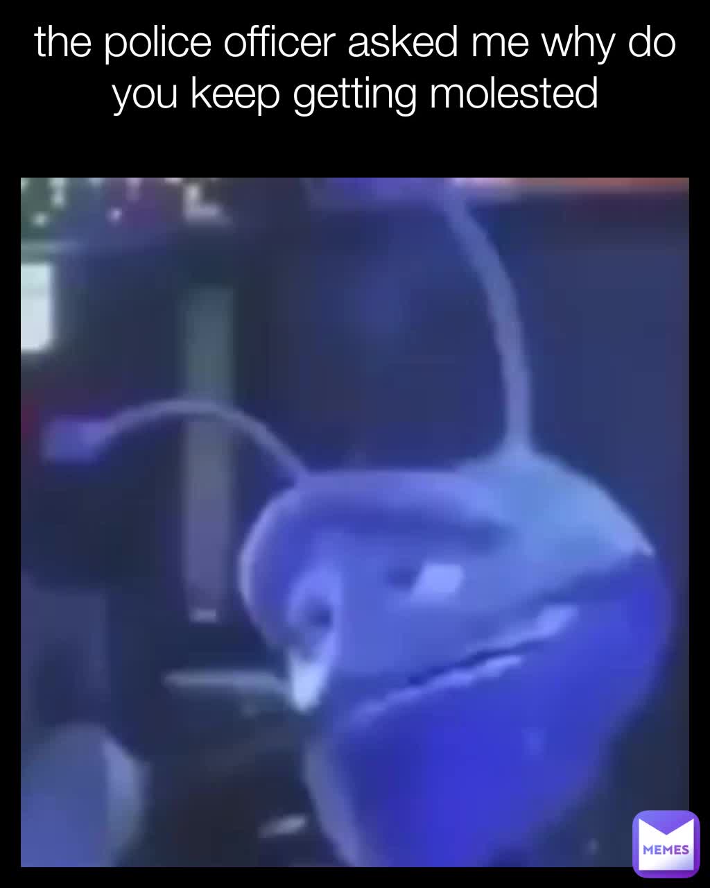 the police officer asked me why do you keep getting molested | @meme ...