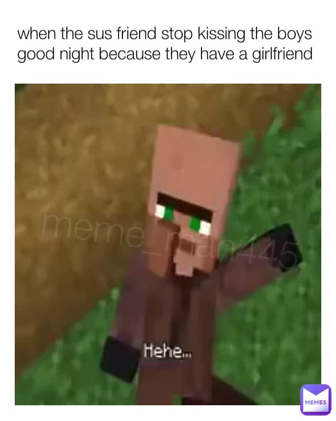 when the sus friend stop kissing the boys good night because they have ...