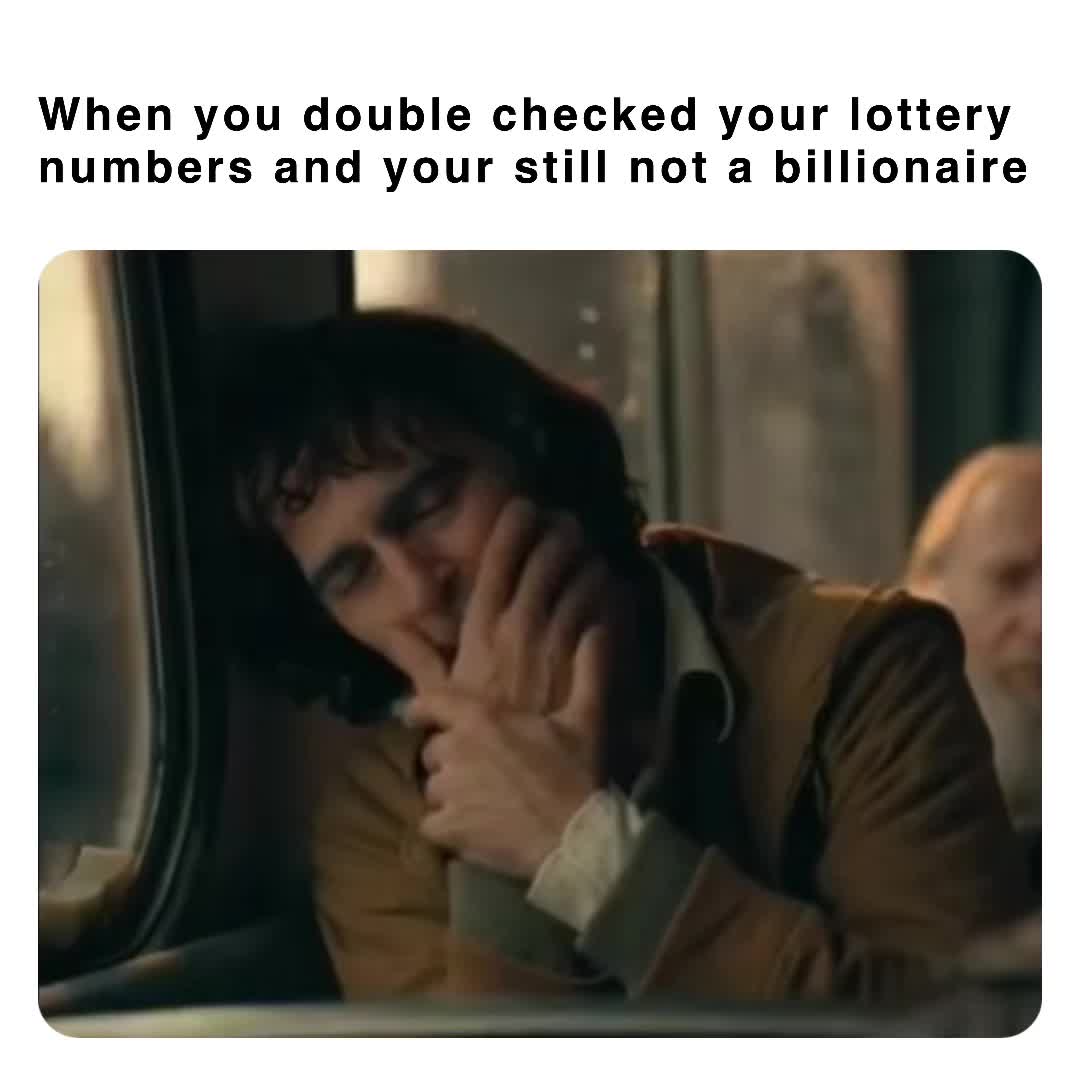 When you double checked your lottery numbers and your still not a ...