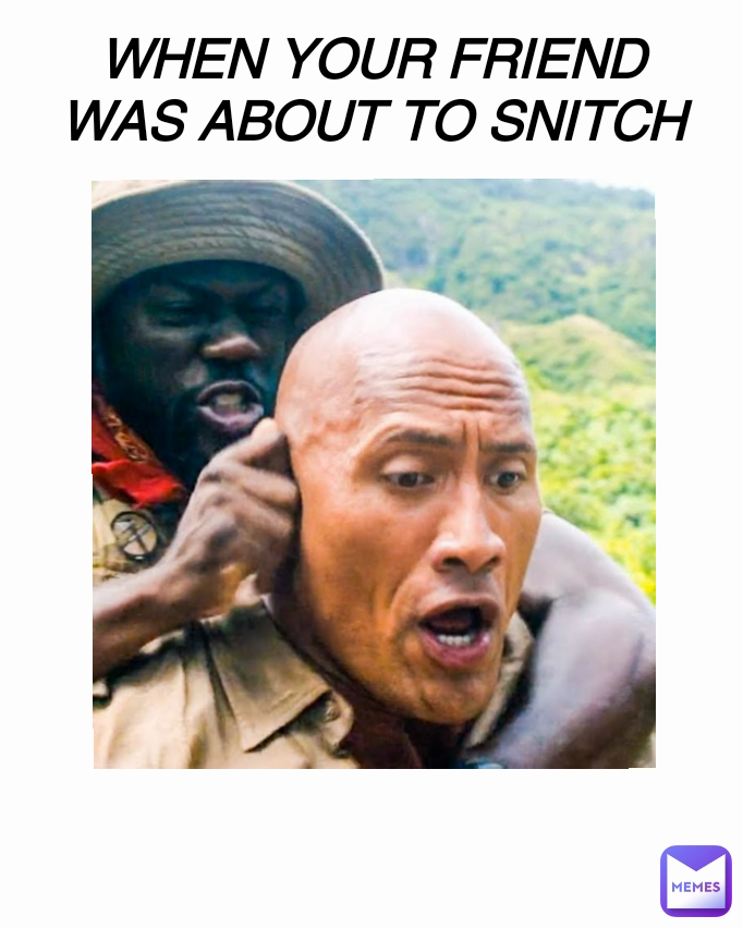WHEN YOUR FRIEND WAS ABOUT TO SNITCH | @Bossboygr | Memes