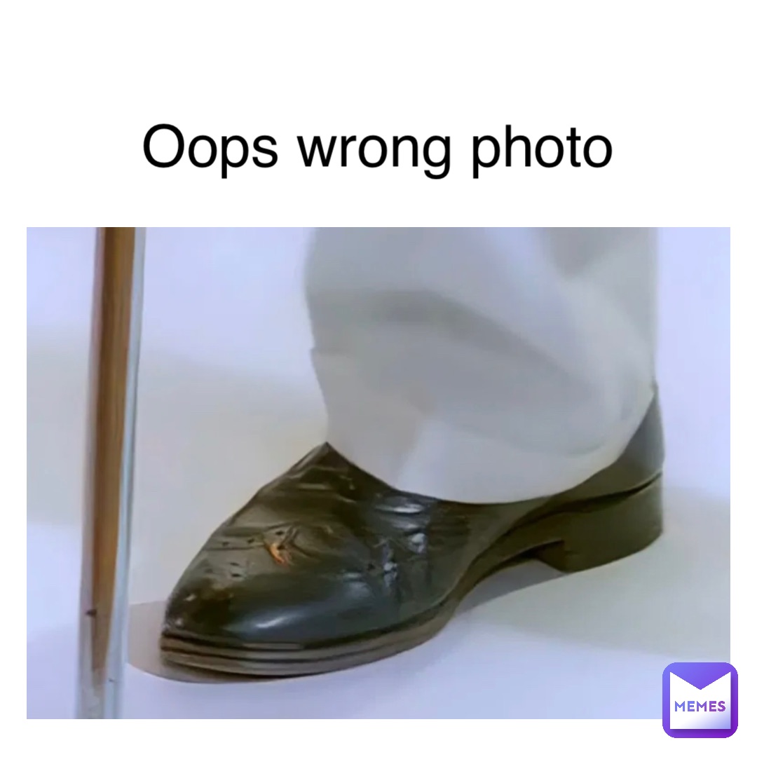 Oops wrong photo | @DarthBean48 | Memes