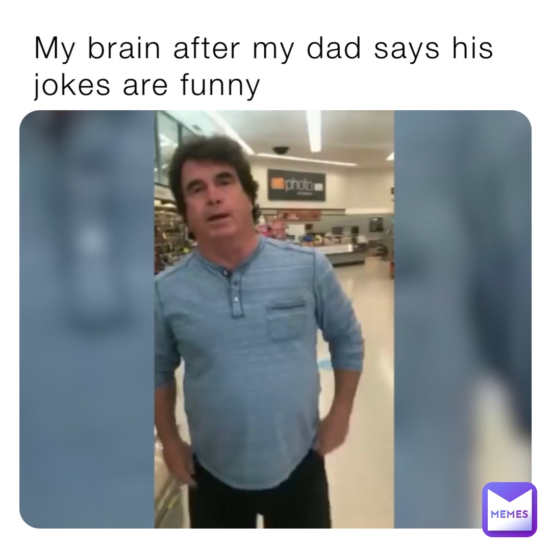 My brain after my dad says his jokes are funny | @DarthBean48 | Memes