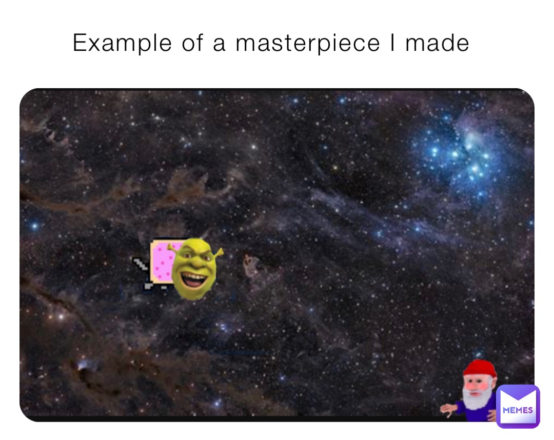 Example of a masterpiece I made | @DarthBean48 | Memes