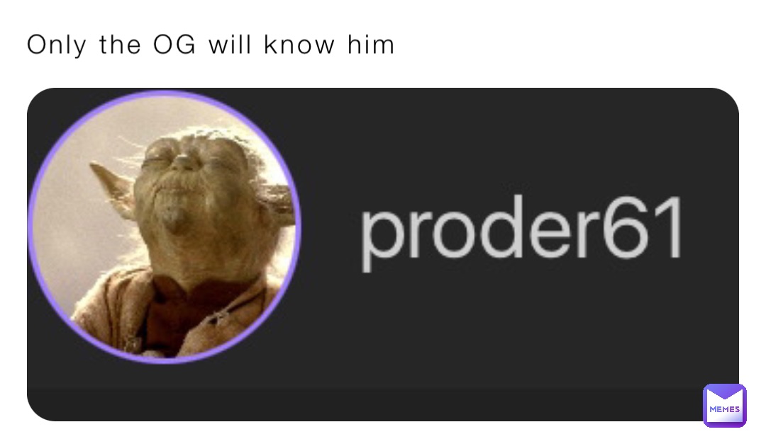 Only the OG will know him | @Spitc31 | Memes