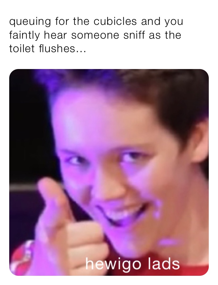 queuing for the cubicles and you faintly hear someone sniff as the ...