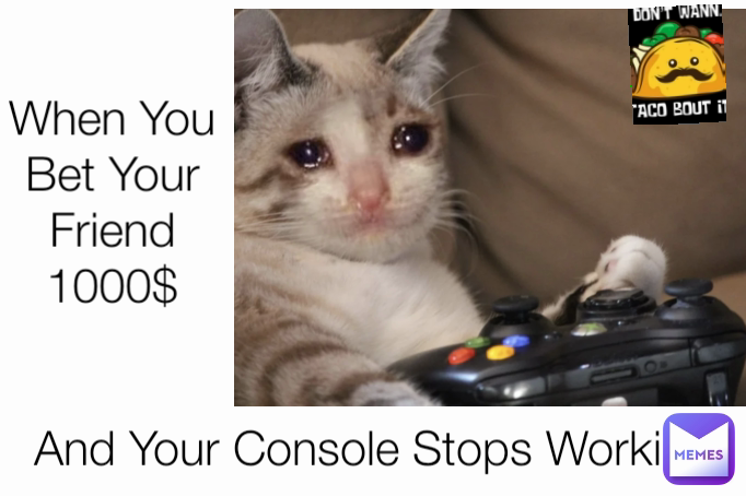When You Bet Your Friend 1000$ And Your Console Stops Working | @Thats ...