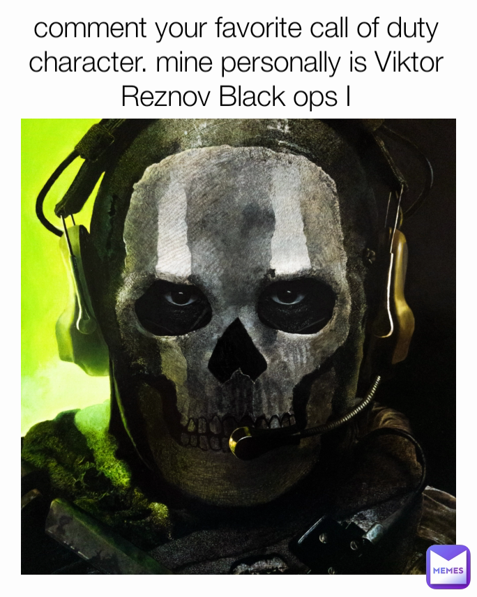 comment your favorite call of duty character. mine personally is Viktor ...