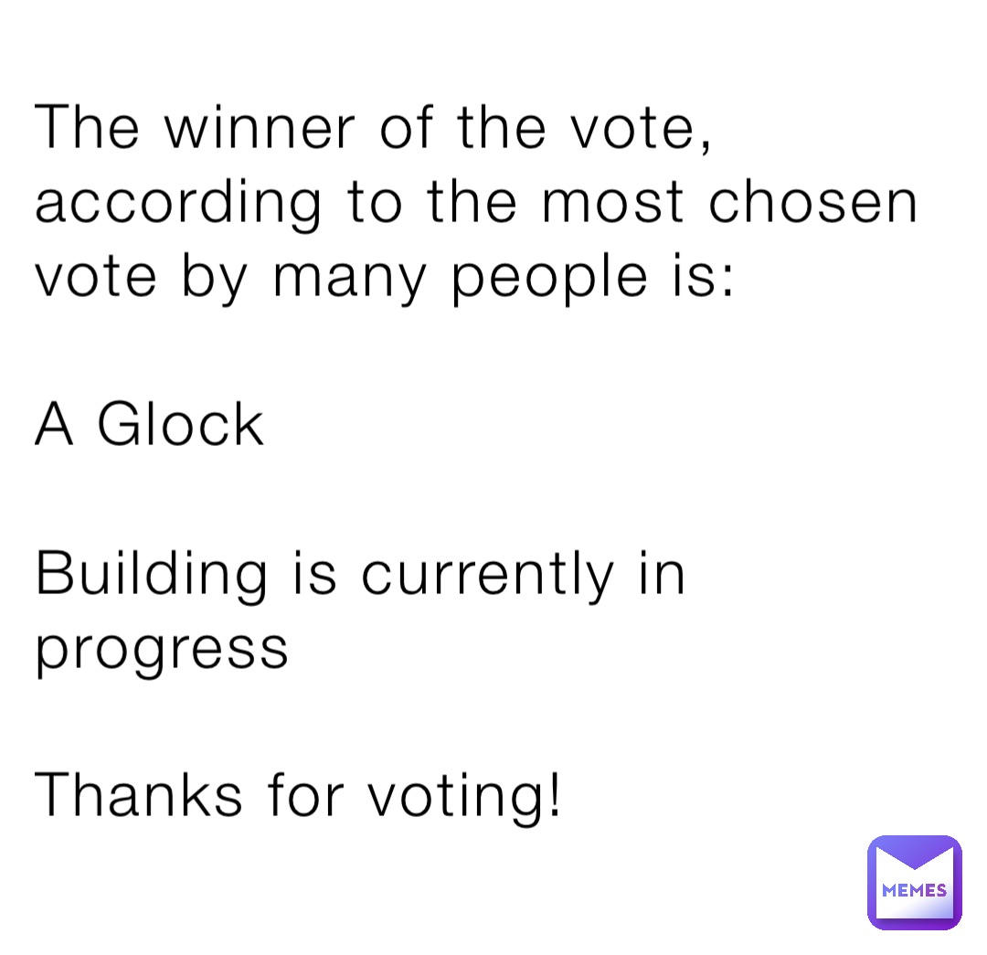 The winner of the vote, according to the most chosen vote by many ...