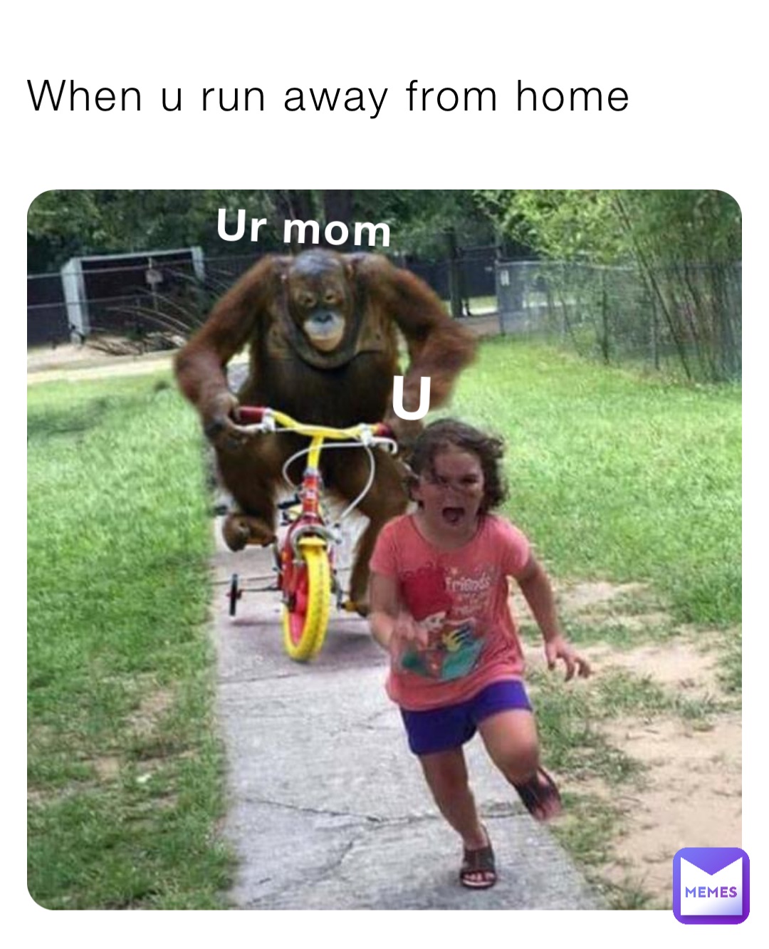 When u run away from home Ur mom U | @Houston_0102 | Memes