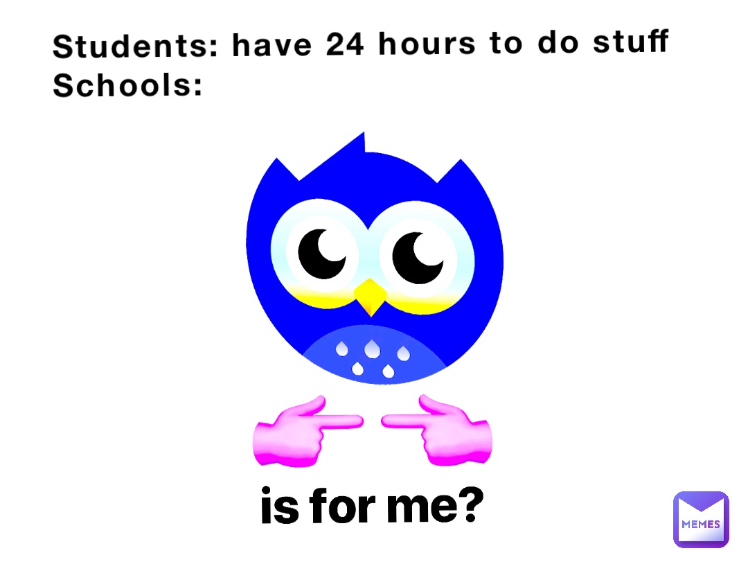 Students: have 24 hours to do stuff Schools: | @jessica9 | Memes
