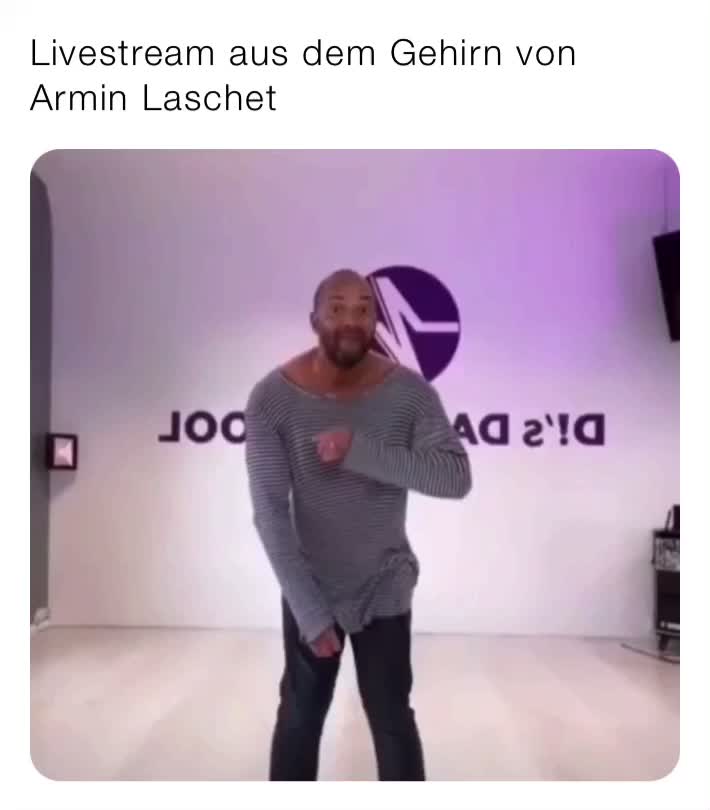 Livestream aus dem Gehirn von Armin Laschet | @dangerdog1610 | Memes