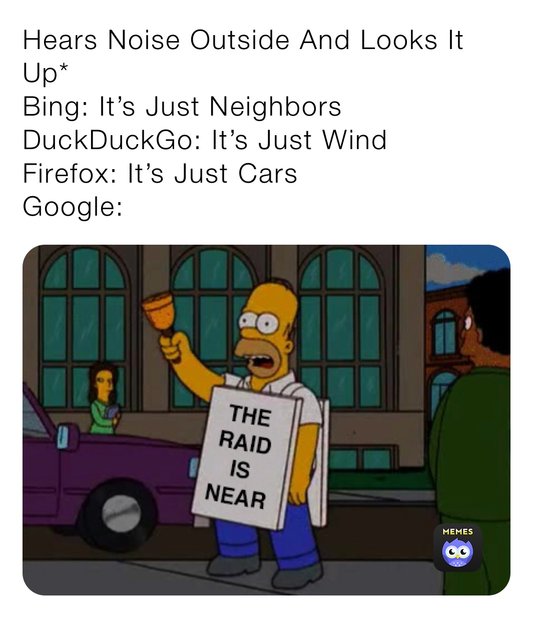 Hears Noise Outside And Looks It Up* Bing: It’s Just Neighbors ...