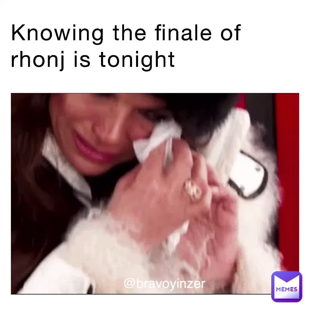 Knowing the finale of RHONJ is tonight @bravoyinzer | @bballkh | Memes