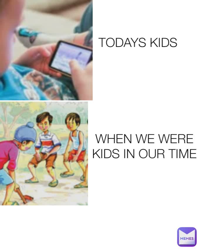 Type Text WHEN WE WERE KIDS IN OUR TIME TODAYS KIDS | @CartoonEshwer ...