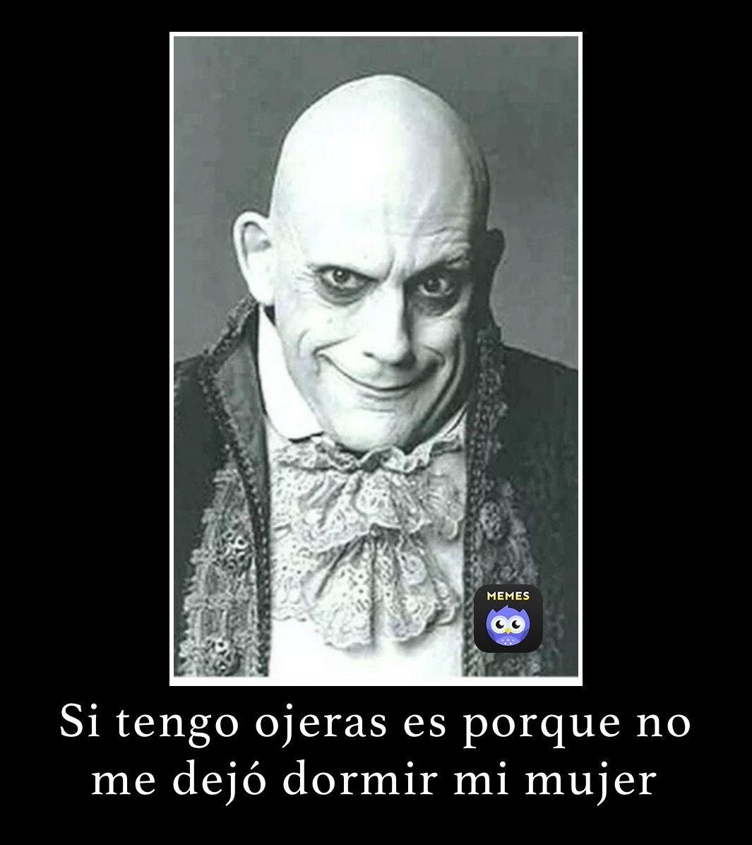 Si tengo ojeras es porque no me dejó dormir mi mujer | @manuelxo | Memes