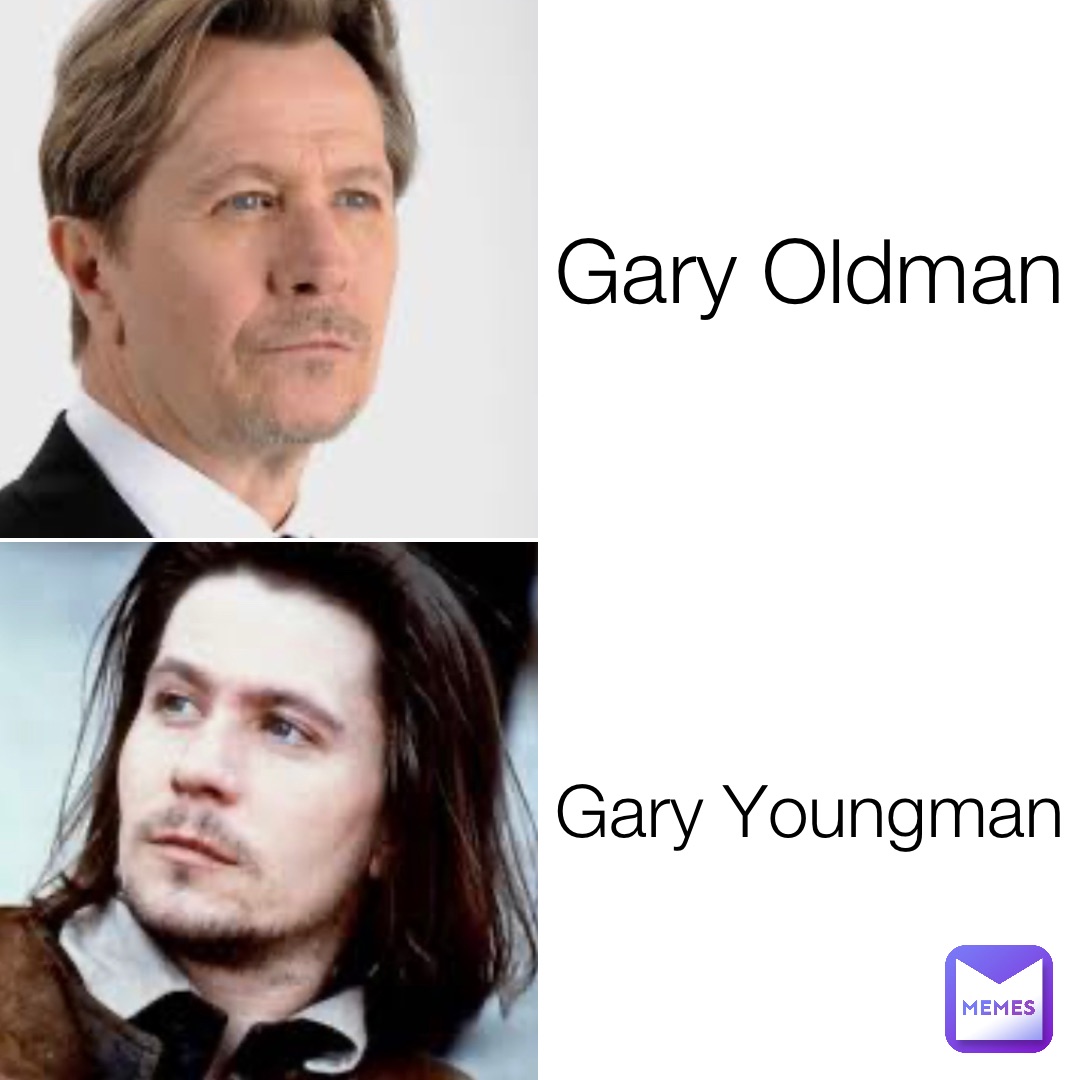 Gary Oldman Gary Youngman | @CocoCurliQ | Memes