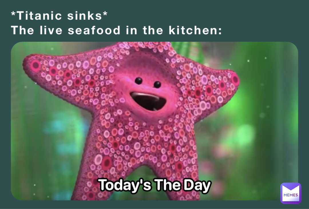 *Titanic sinks* The live seafood in the kitchen: | @CocoCurliQ | Memes