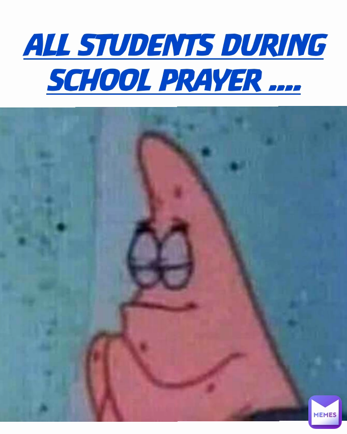 ALL STUDENTS DURING SCHOOL PRAYER .... | @MemesKaCraze | Memes