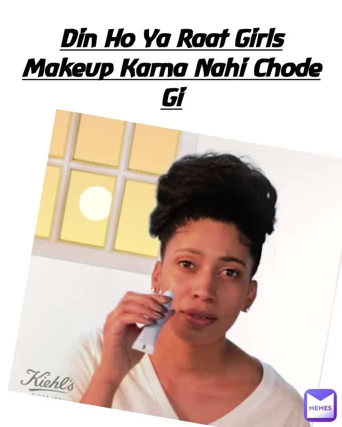 Din Ho Ya Raat Girls Makeup Karna Nahi Chode Gi | @MemesKaCraze | Memes