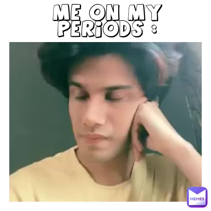 Me on my Periods : | @shaik466 | Memes