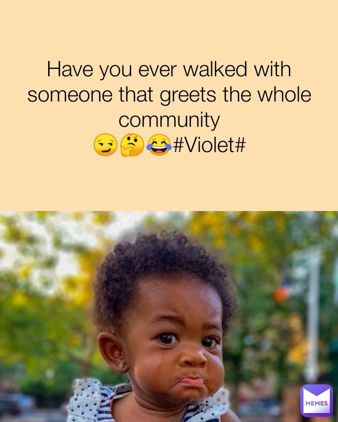 Have you ever walked with someone that greets the whole community 😏🤔😂# ...