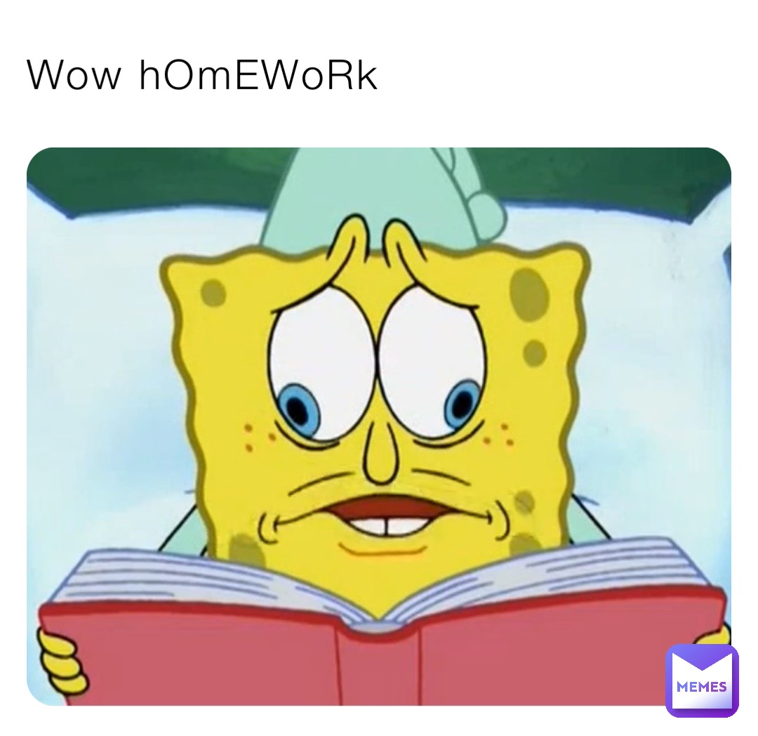Wow hOmEWoRk | @yea_thanks | Memes