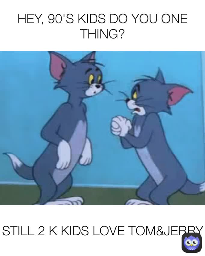 STILL 2 K KIDS LOVE TOM&JERRY HEY, 90'S KIDS DO YOU ONE THING? | @YOUR ...
