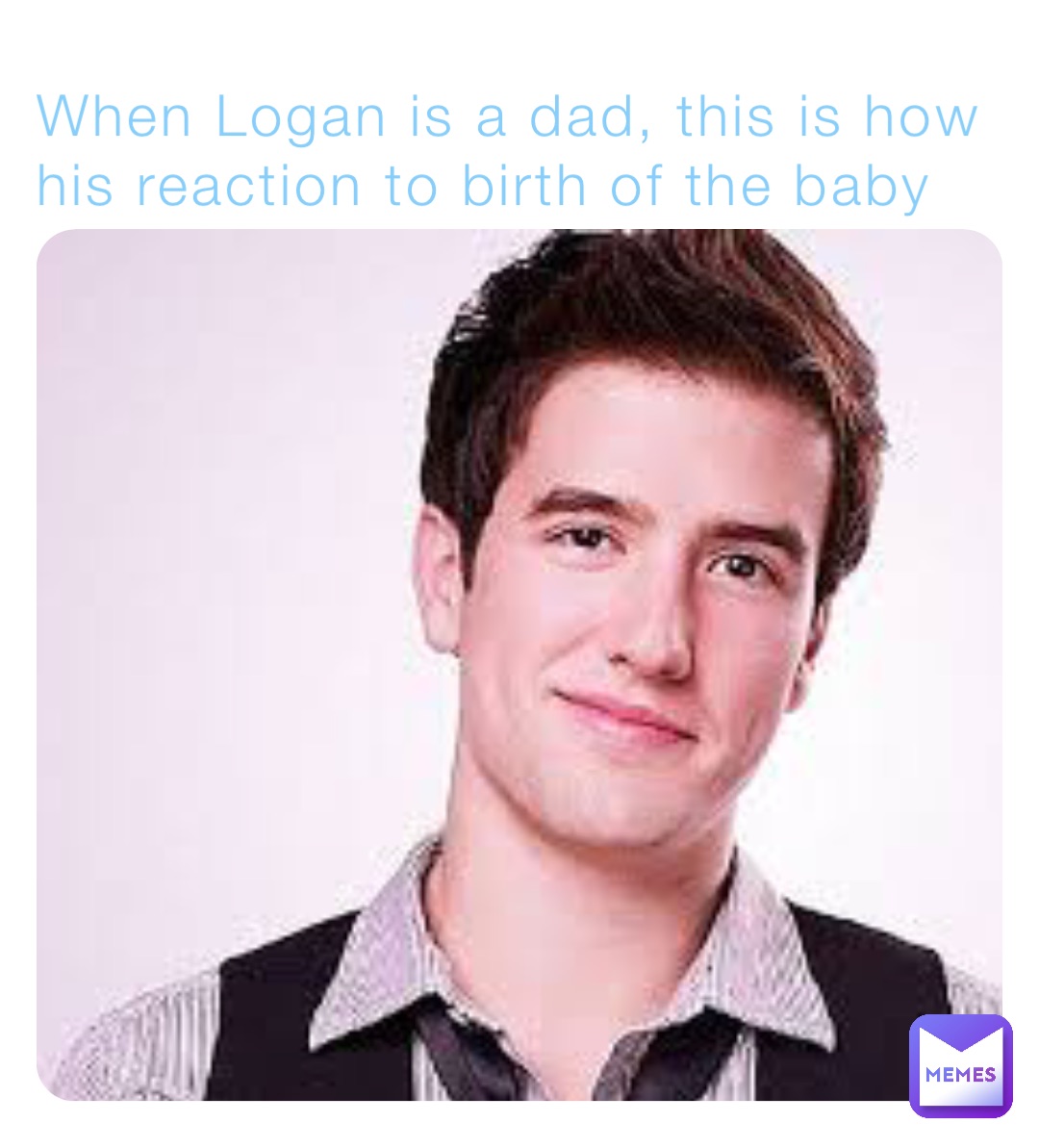 When Logan is a dad, this is how his reaction to birth of the baby ...