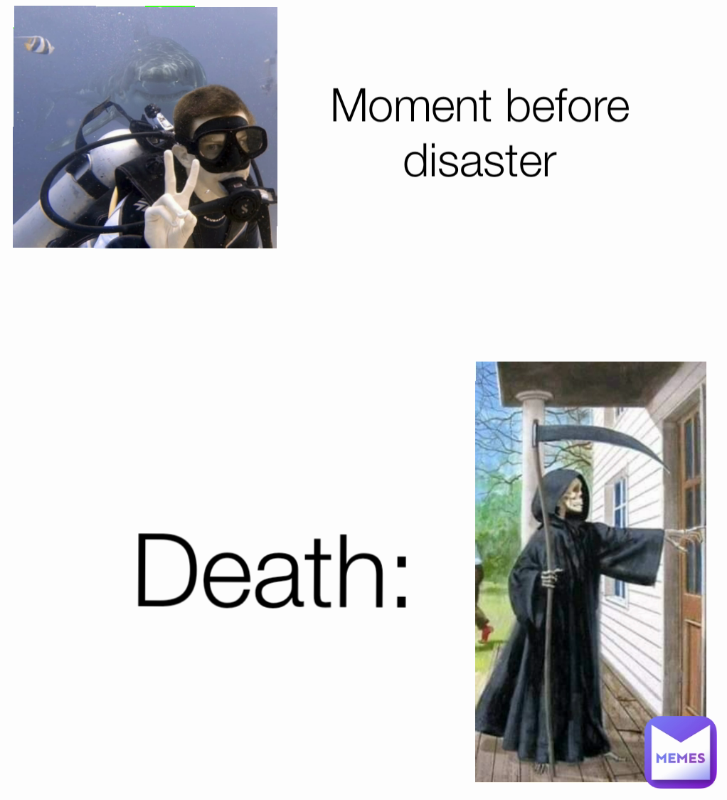 Death: Moment before disaster | @HEYYOUnothing | Memes