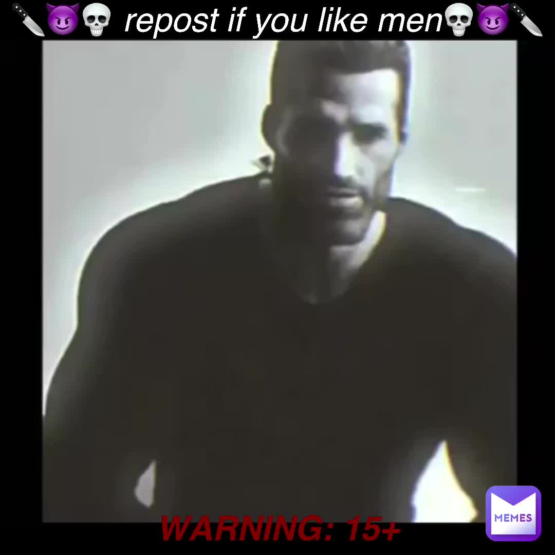 🔪😈💀 repost if you like men💀😈🔪 WARNING: 15+ | @mamapusse | Memes