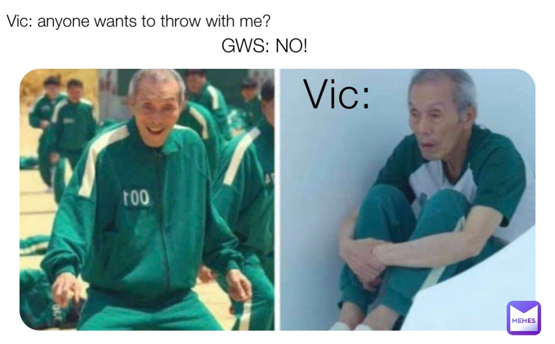 VIC: ANYONE WANTS TO THROW WITH ME? Vic: GWS: NO! | @angry1027 | Memes