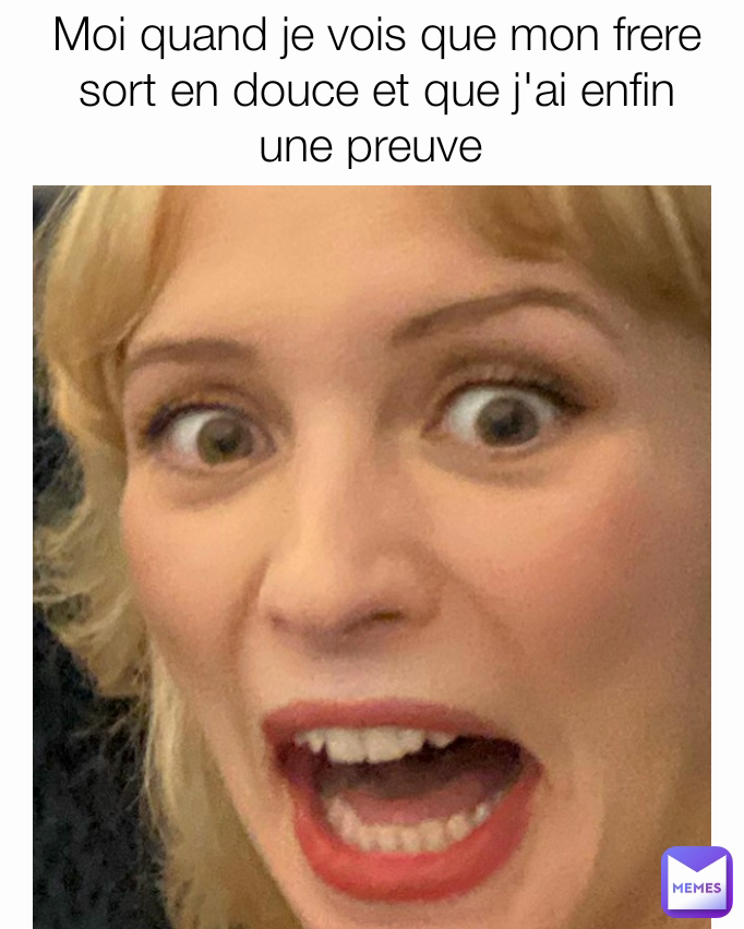Moi quand je vois que mon frere sort en douce et que j'ai enfin une ...