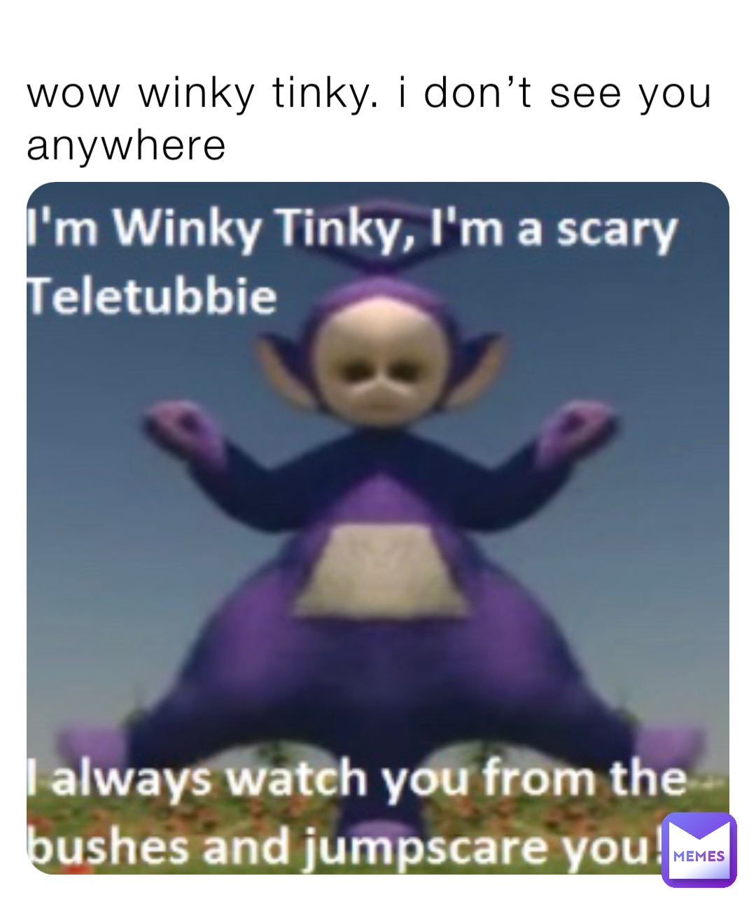 wow winky tinky. i don’t see you anywhere | @memesimakearefunny ...