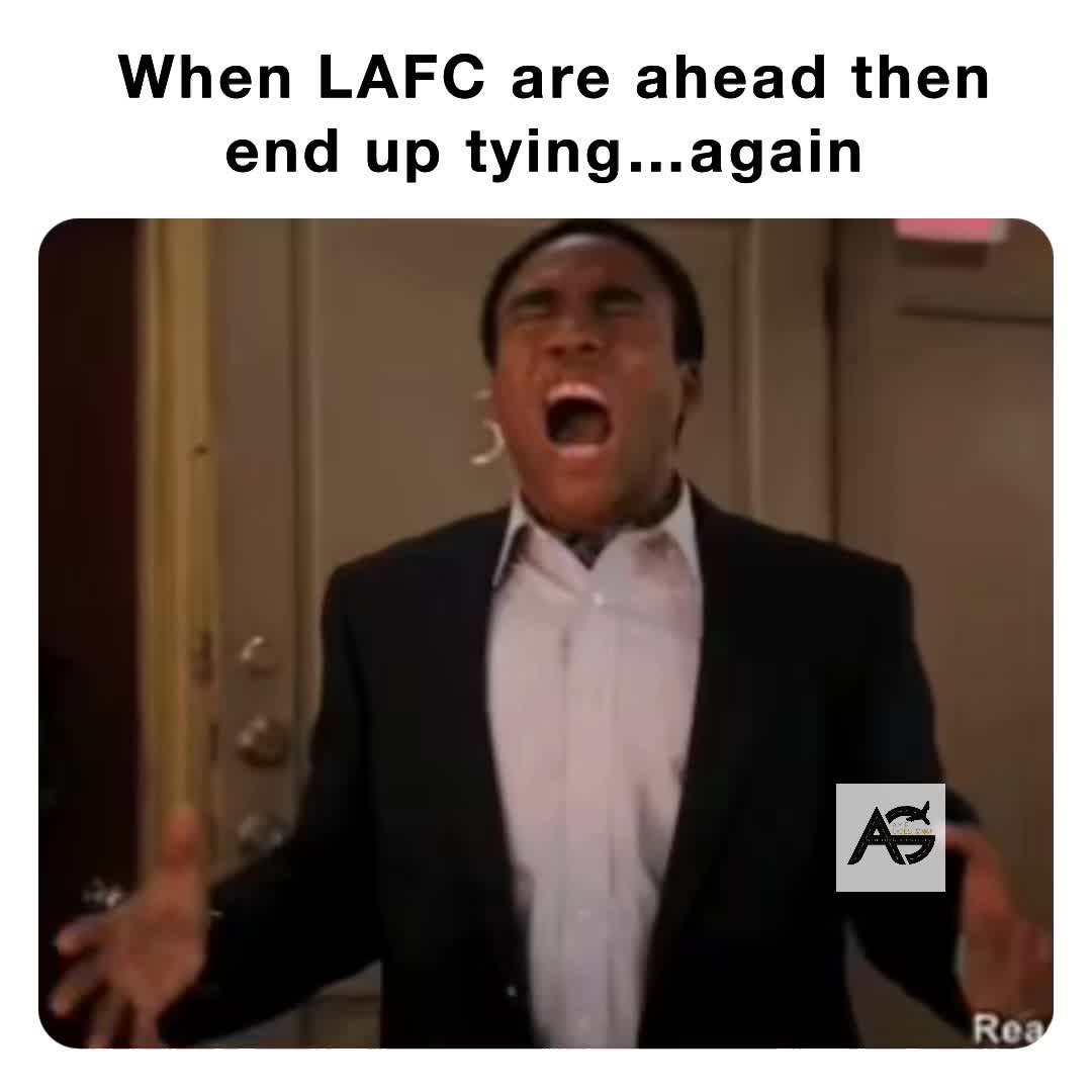 When LAFC are ahead then end up tying…again | @amirjahangard | Memes