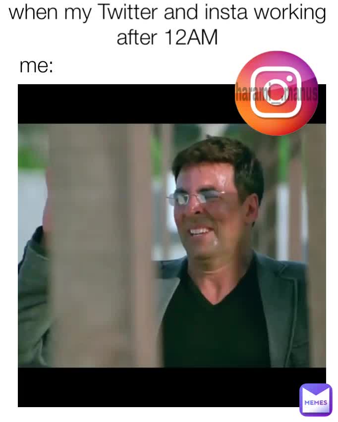 when my Twitter and insta working after 12AM me: | @pratikmanorkar | Memes