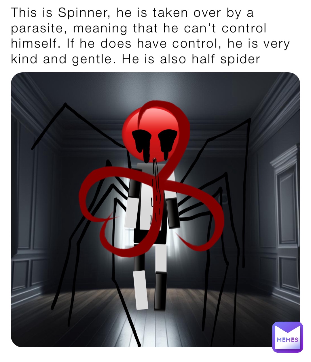 This is Spinner, he is taken over by a parasite, meaning that he can’t ...