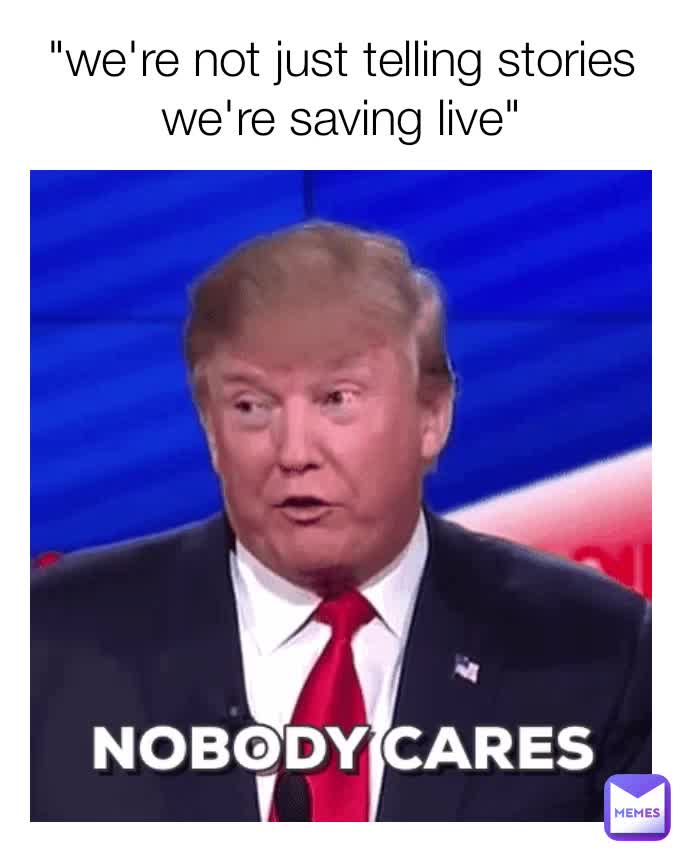 "we're not just telling stories we're saving live" | @MEMES_TIME_JUST ...