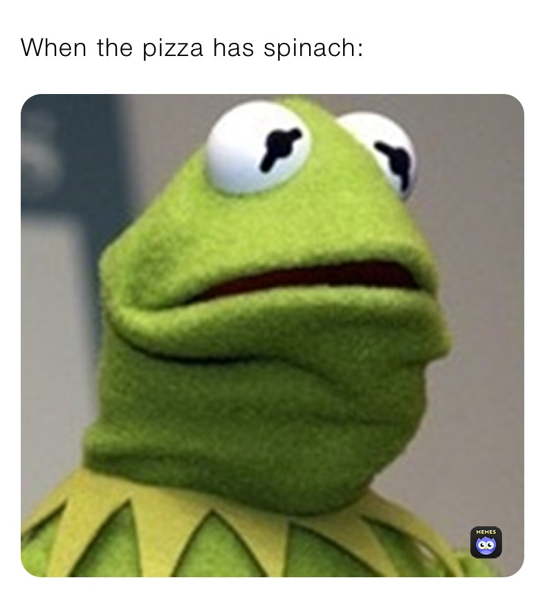 When the pizza has spinach: | @memewich | Memes