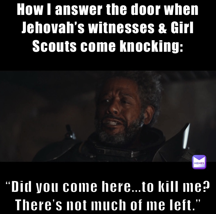 How I answer the door when Jehovah’s witnesses & Girl Scouts come ...