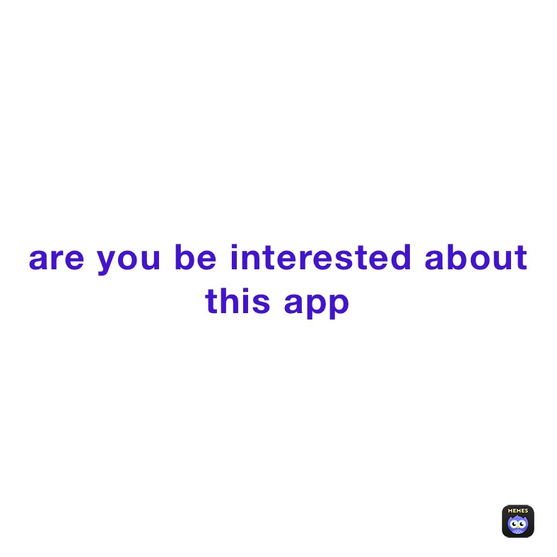 are you be interested about this app | @Jacky_backy123 | Memes